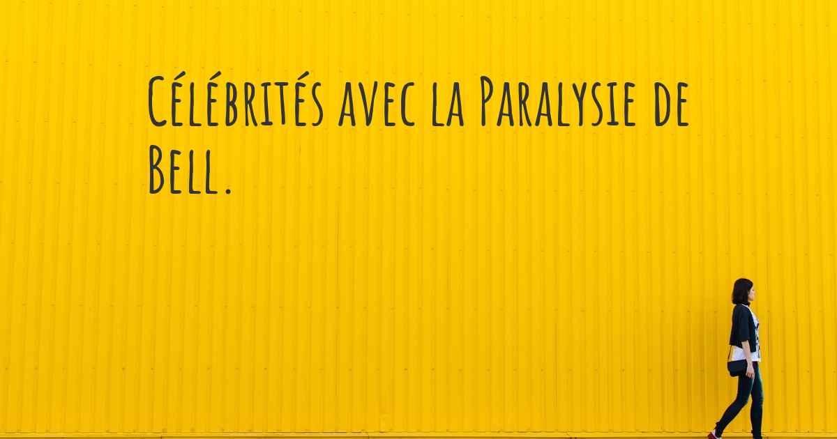 Célébrités avec la Paralysie de Bell. Quelles célébrités ont la ...