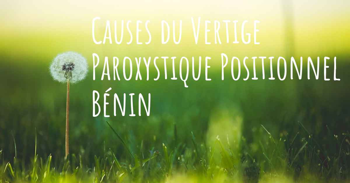 Quelles sont les causes du Vertige Paroxystique Positionnel Bénin?