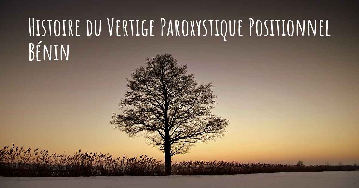 Quelle est l'histoire du Vertige Paroxystique Positionnel Bénin?