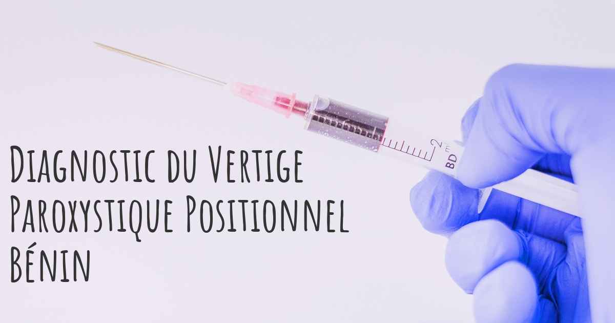 Comment le Vertige Paroxystique Positionnel Bénin est-il diagnostiqué?