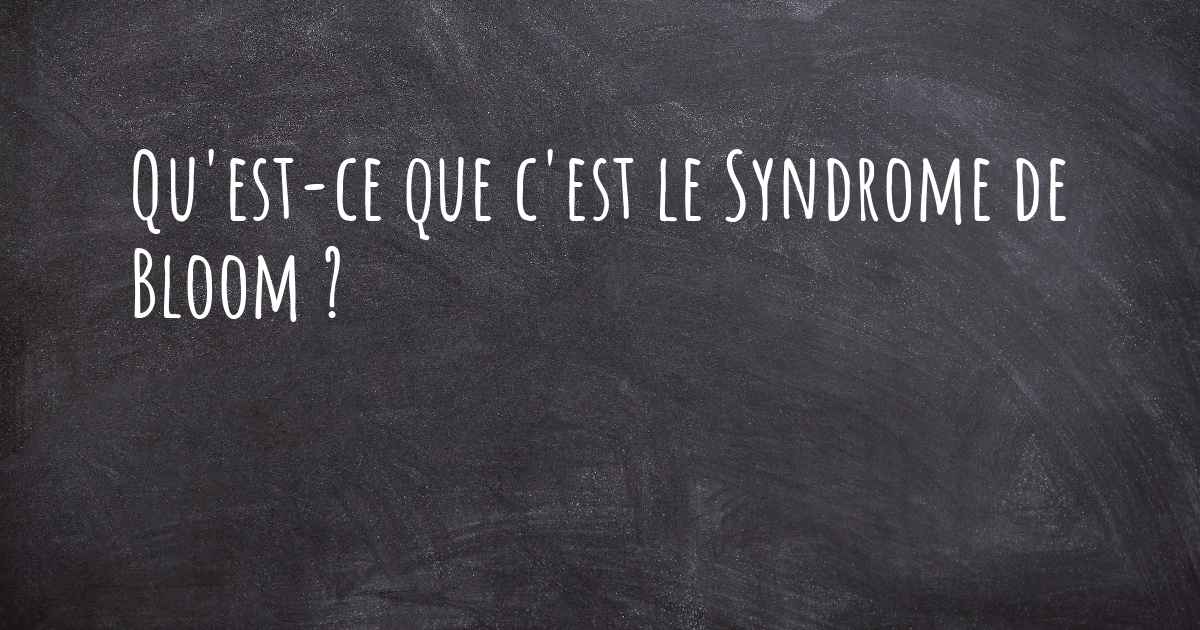 Qu'est-ce que c'est le Syndrome de Bloom