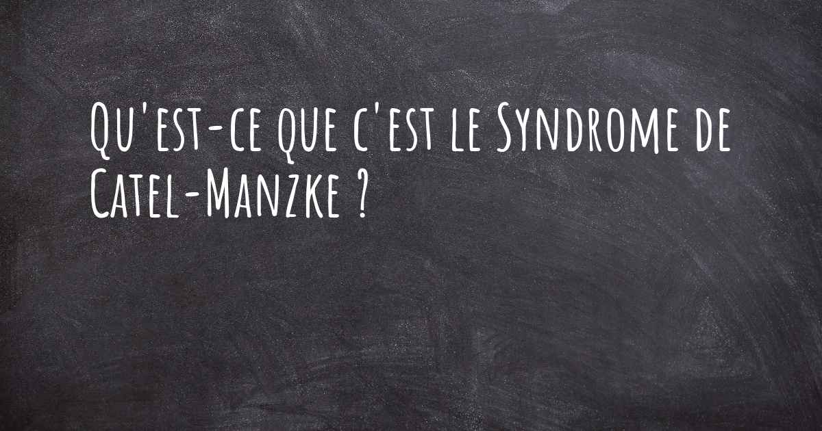 Qu'est-ce que c'est le Syndrome de Catel-Manzke