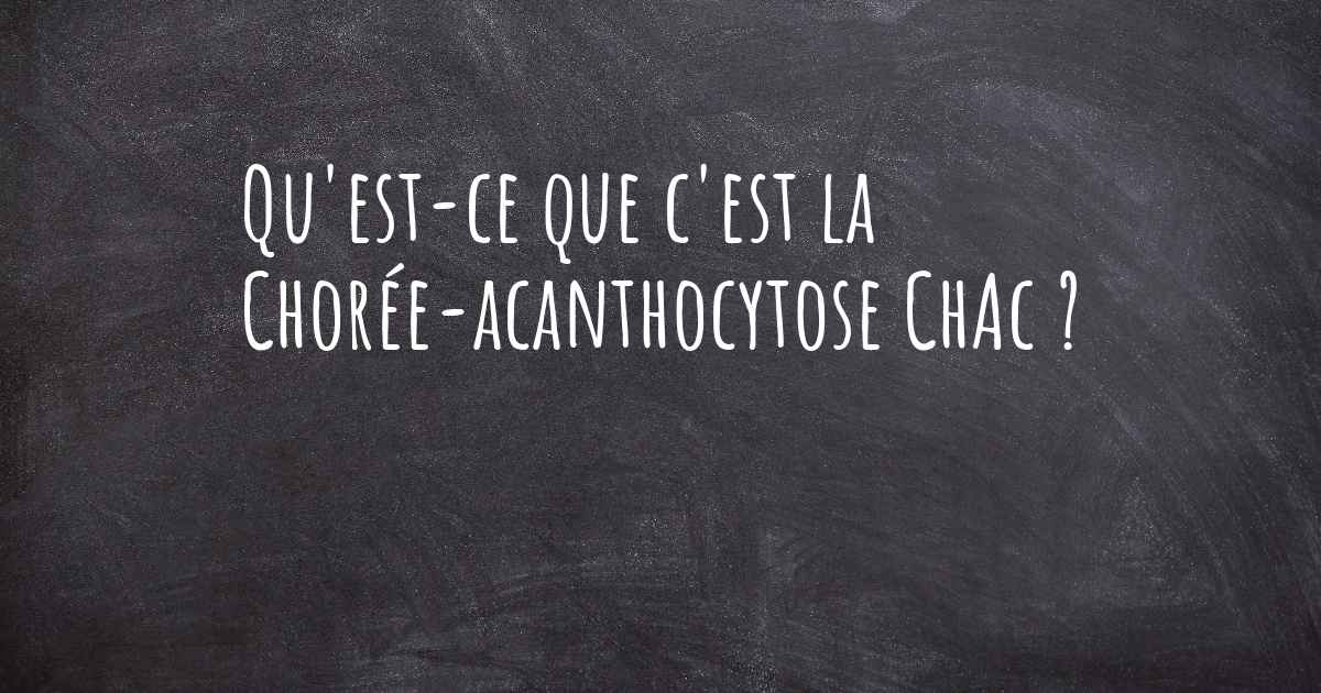 Qu'est-ce que c'est la Chorée-acanthocytose ChAc