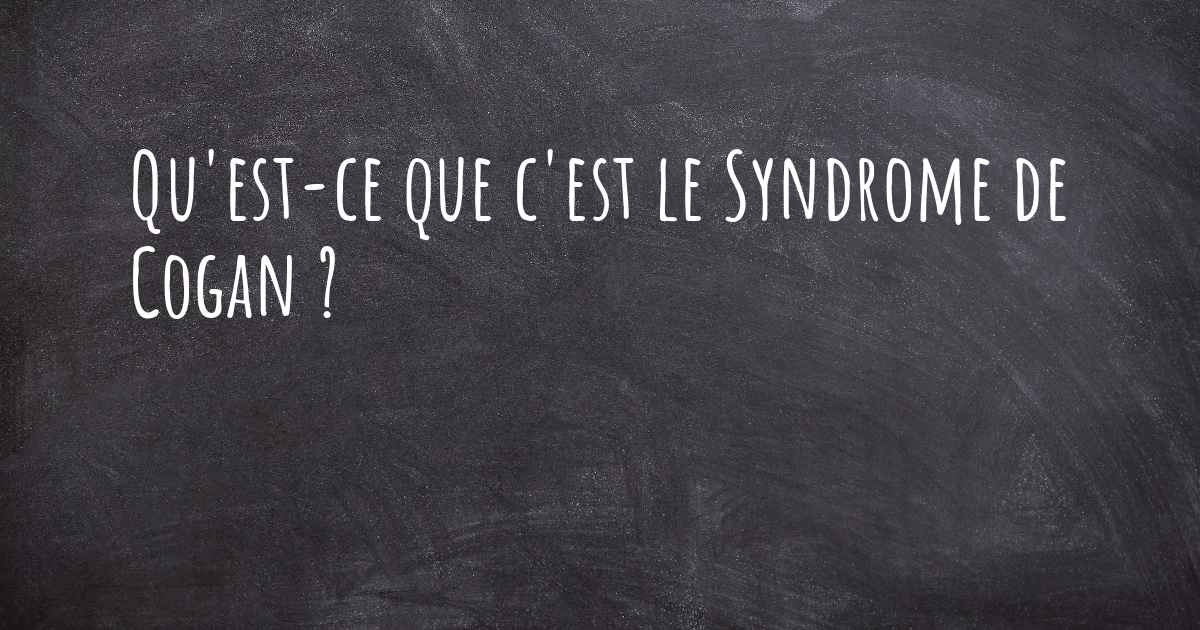 Qu'est-ce que c'est le Syndrome de Cogan