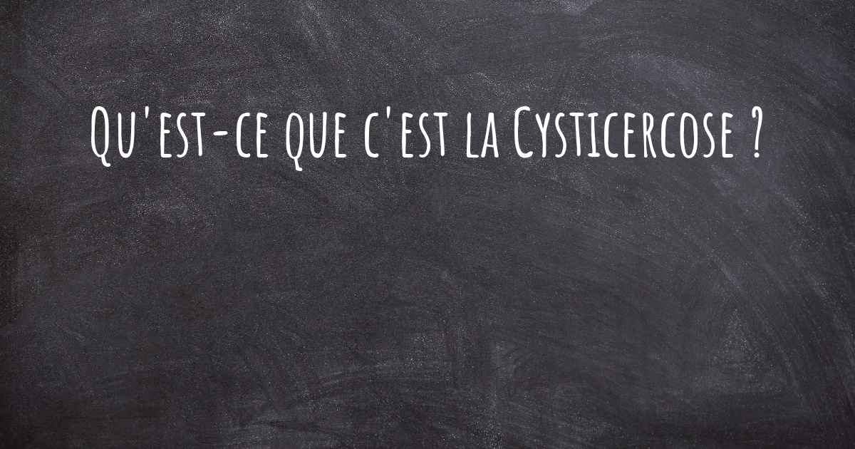 Qu'est-ce que c'est la Cysticercose