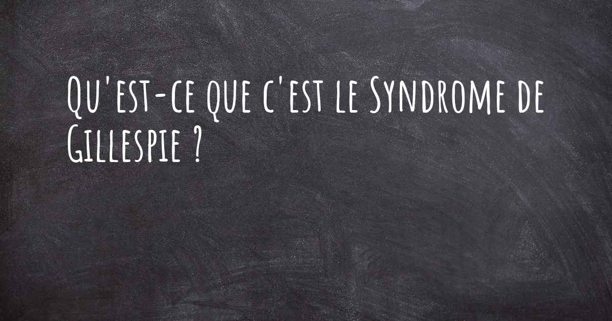 Qu'est-ce que c'est le Syndrome de Gillespie