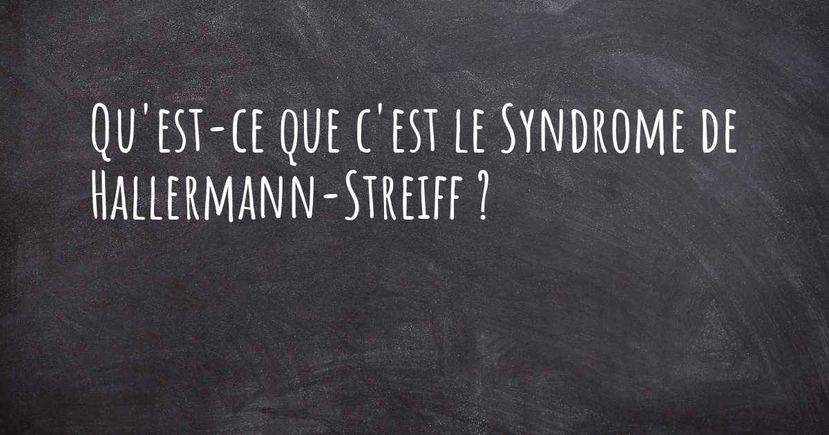 Qu'est-ce que c'est le Syndrome de Hallermann-Streiff