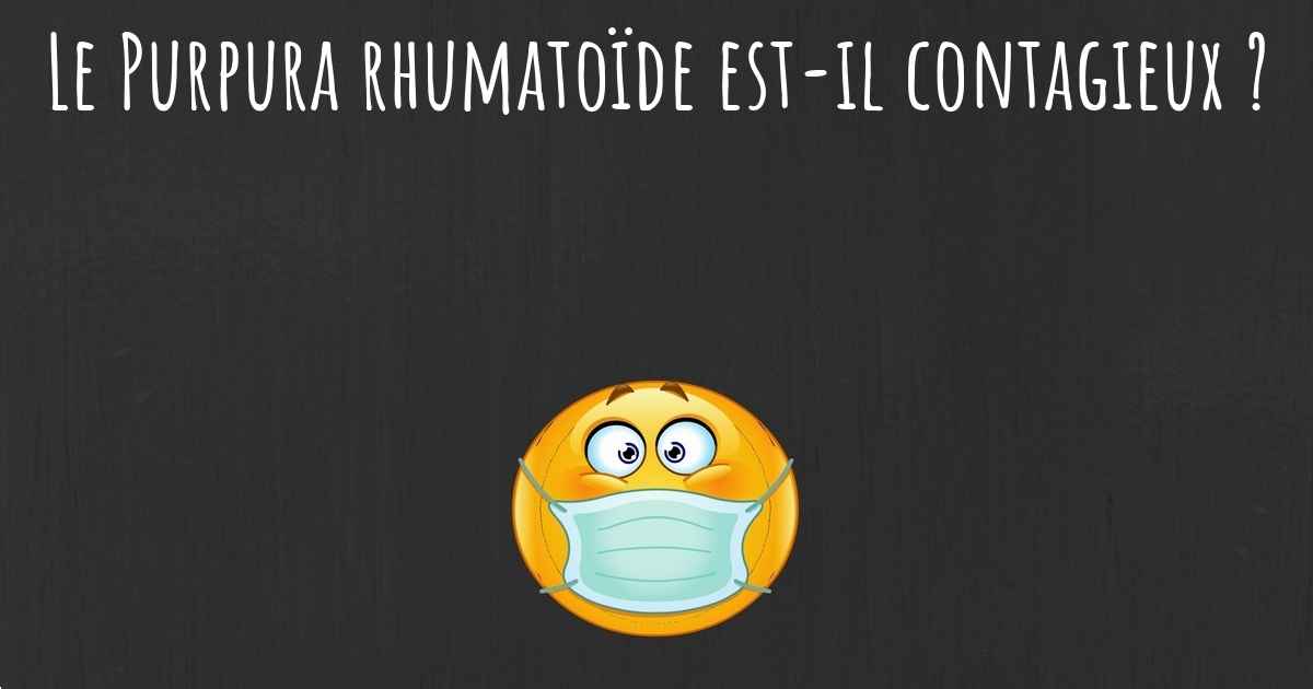 Est-ce que le Purpura rhumatoïde est-il contagieux