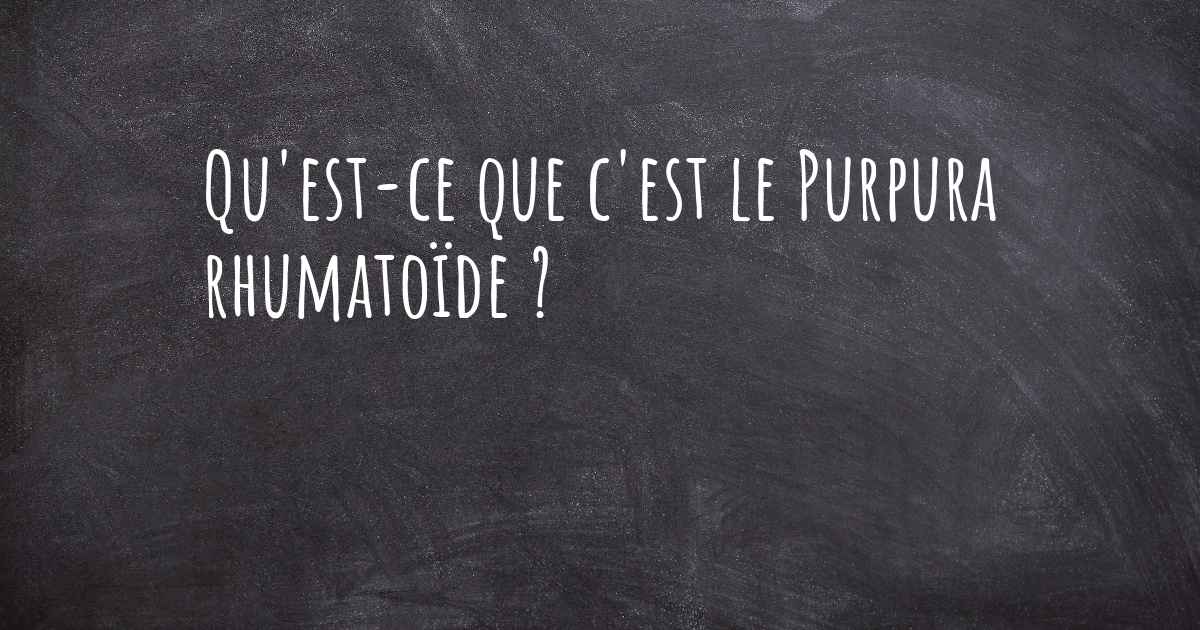 Qu'est-ce que c'est le Purpura rhumatoïde
