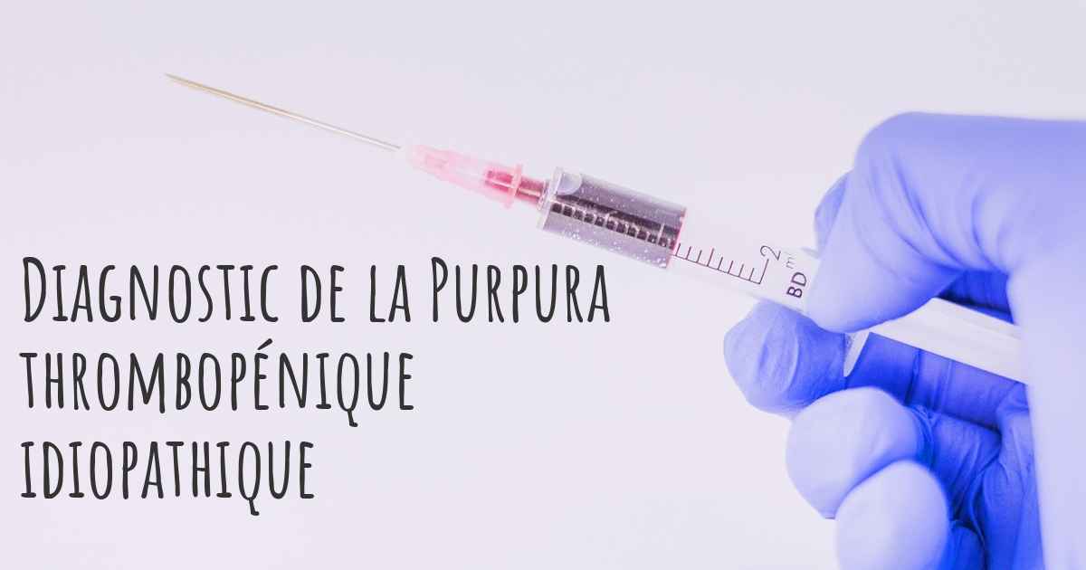 Comment la Purpura thrombopénique idiopathique est-elle diagnostiquée?