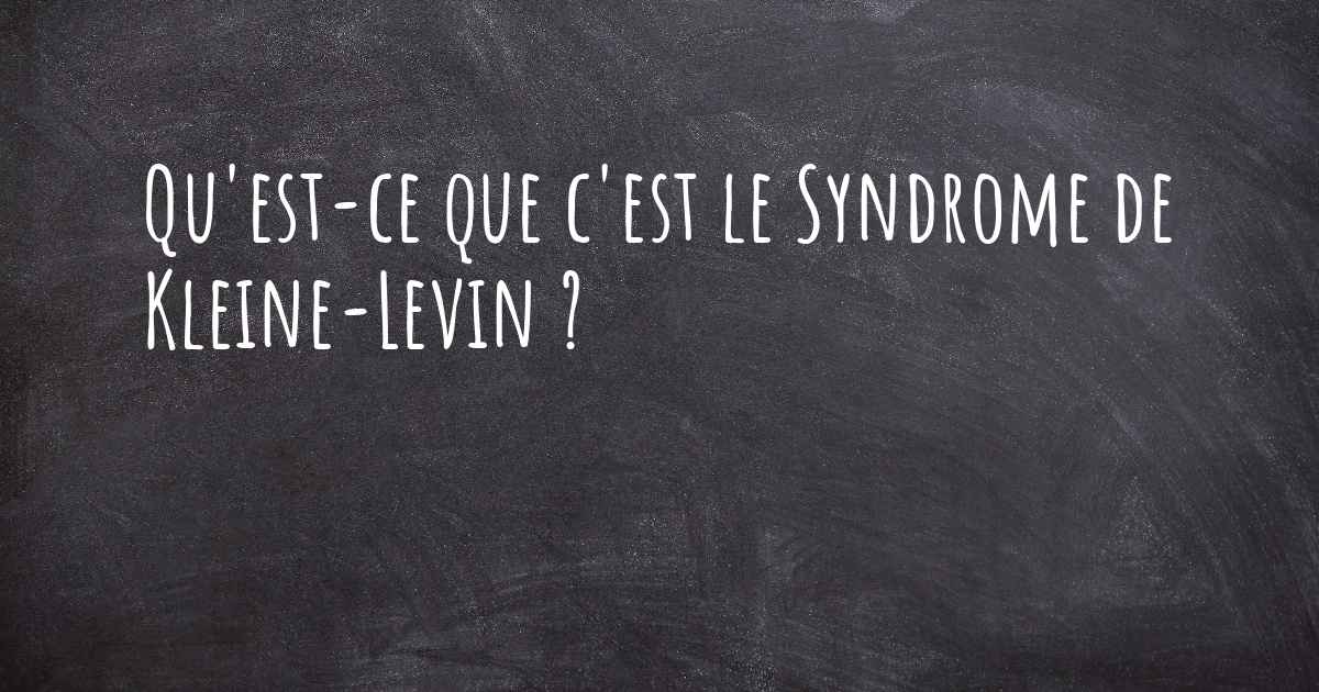 Qu'est-ce que c'est le Syndrome de Kleine-Levin