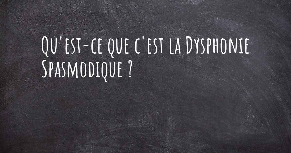 Qu'est-ce que c'est la Dysphonie Spasmodique