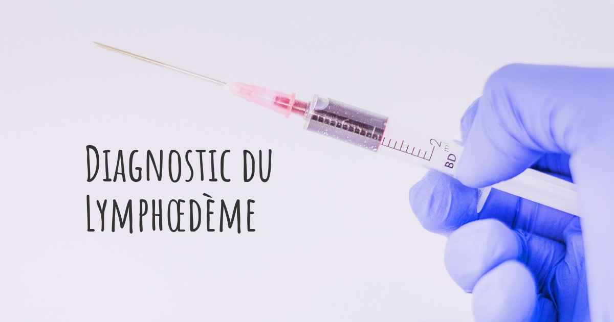 Comment le Lymphœdème est-il diagnostiqué?