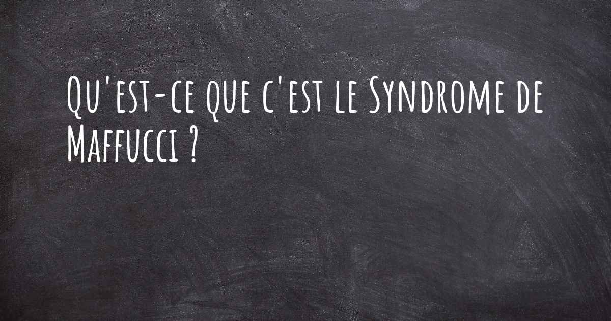 Qu'est-ce que c'est le Syndrome de Maffucci
