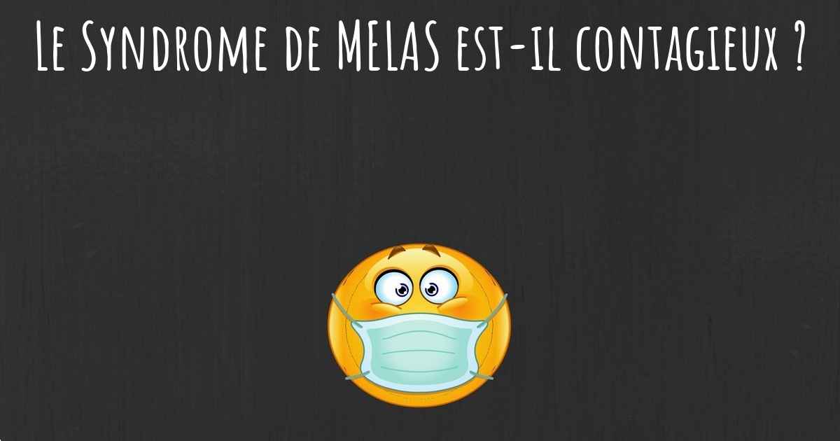 Est-ce que le Syndrome de MELAS est-il contagieux