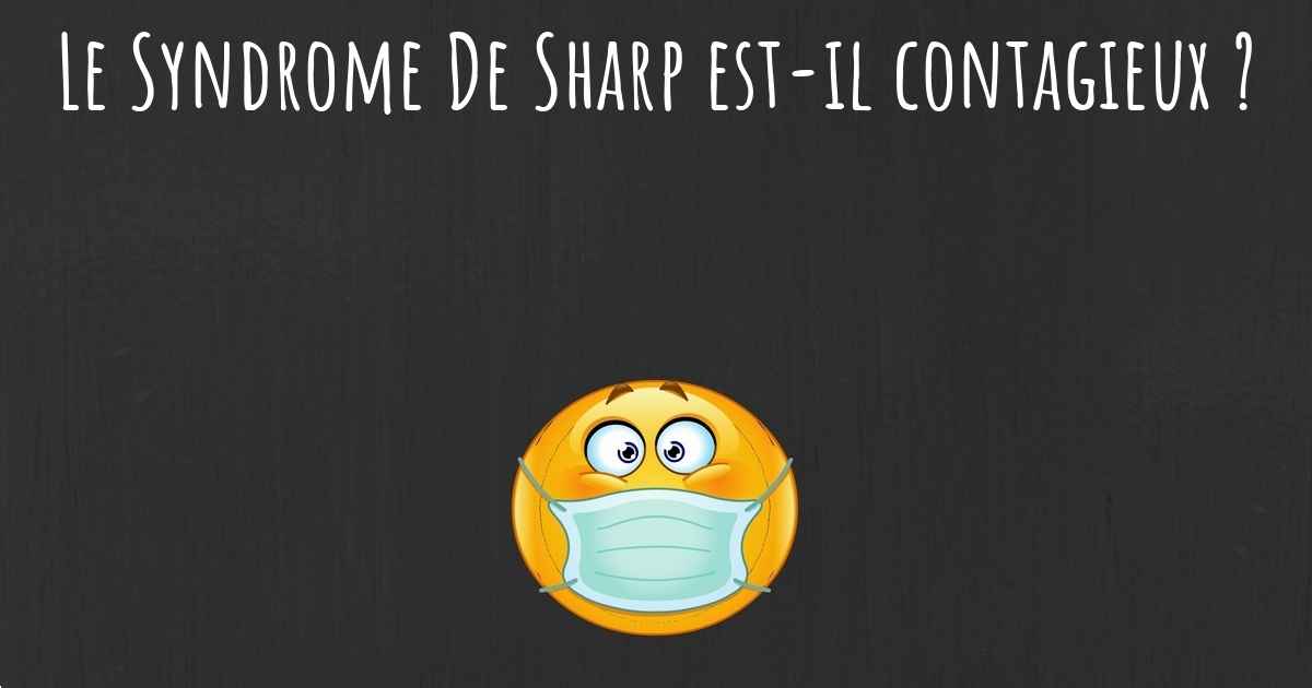 Est-ce que le Syndrome De Sharp est-il contagieux