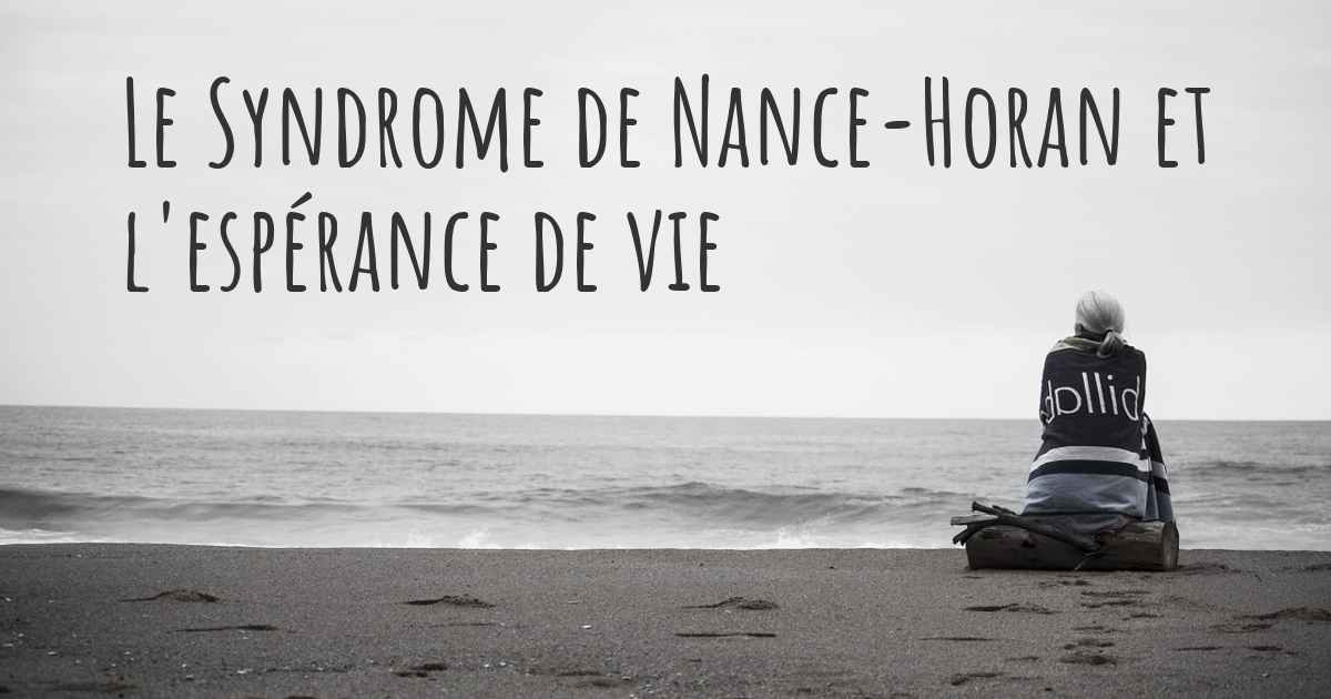 Quelle est l'espérance de vie avec le Syndrome de Nance-Horan? Est-ce ...
