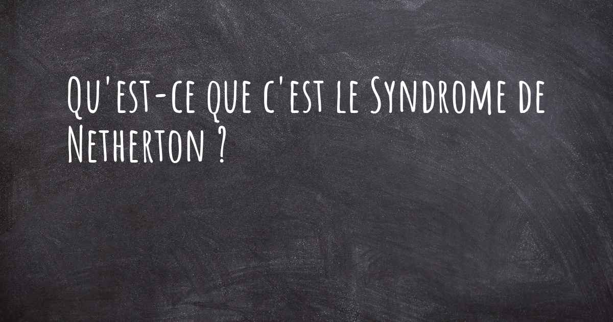 Qu'est-ce que c'est le Syndrome de Netherton