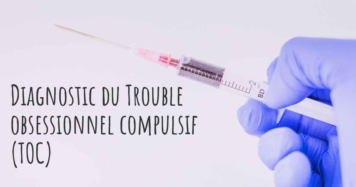 Comment le Trouble obsessionnel compulsif (TOC) est-il diagnostiqué?