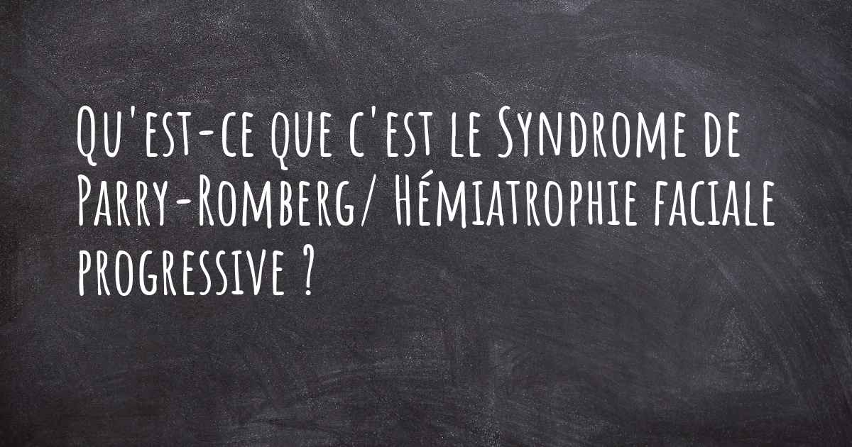 Qu'est-ce que c'est le Syndrome de Parry-Romberg/ Hémiatrophie faciale ...