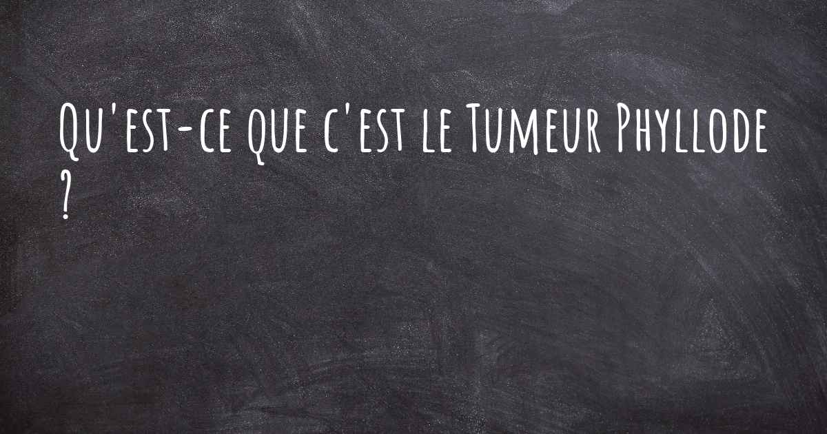 Qu'est-ce que c'est le Tumeur Phyllode