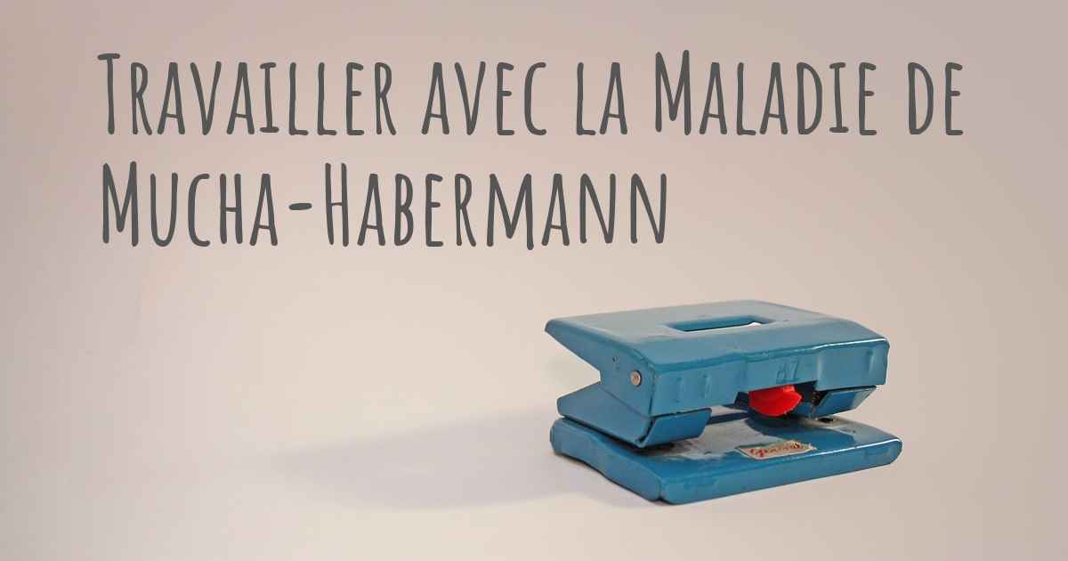 Est-ce que les personnes avec la Maladie de Mucha-Habermann peuvent ...