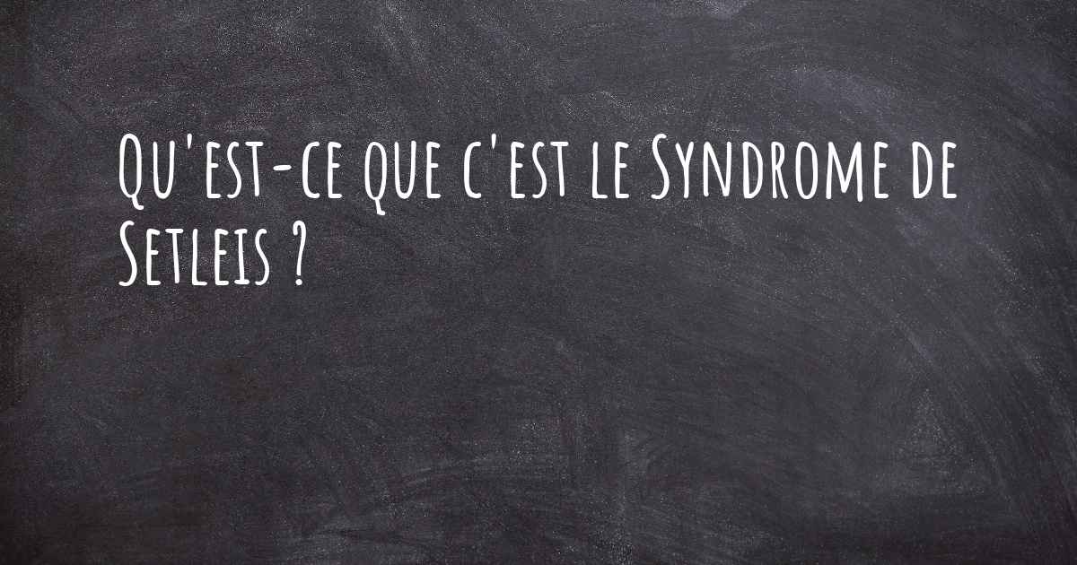 Qu'est-ce que c'est le Syndrome de Setleis