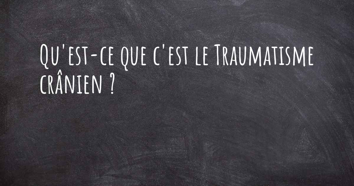 Qu'est-ce que c'est le Traumatisme crânien