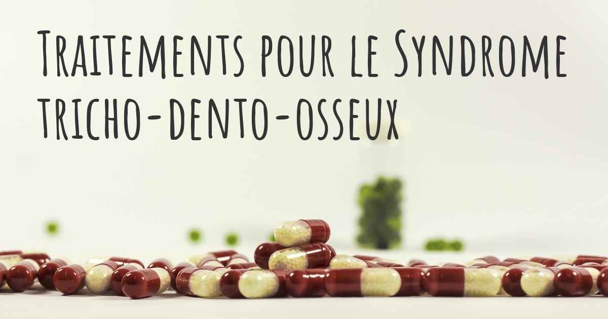 Quelles sont les meilleures thérapies du Syndrome tricho-dento-osseux?