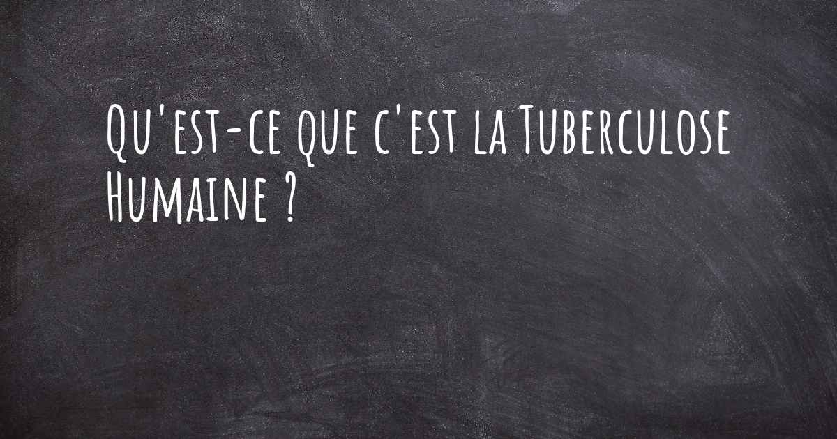 Qu'est-ce que c'est la Tuberculose Humaine