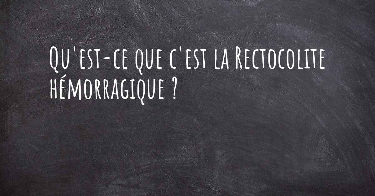 Qu'est-ce que c'est la Rectocolite hémorragique