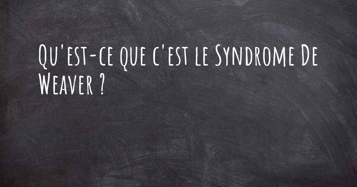 Qu'est-ce que c'est le Syndrome De Weaver