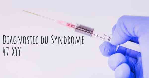 Comment le Syndrome 47 XYY est-il diagnostiqué?