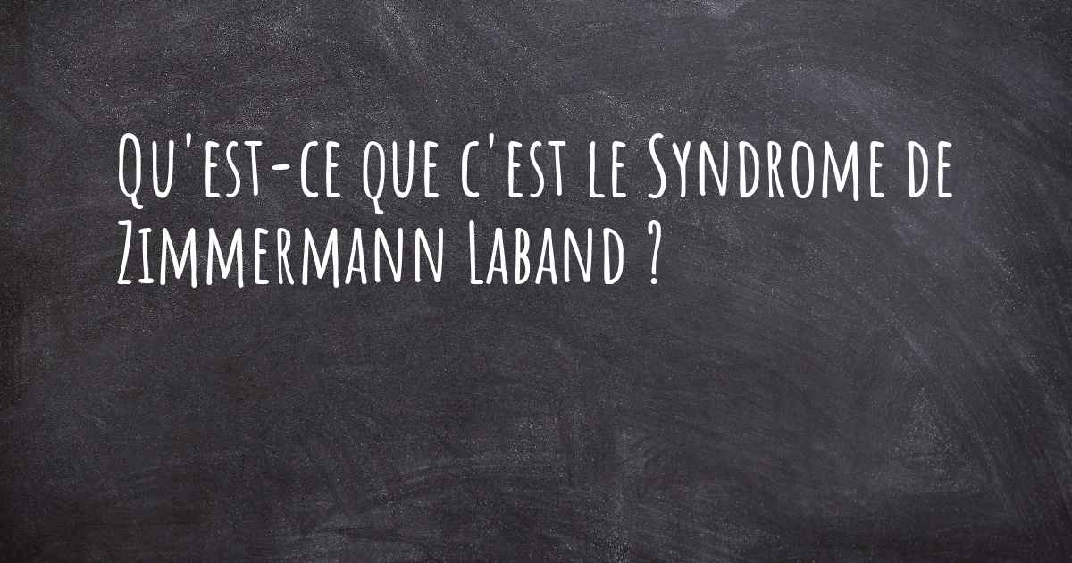 Qu'est-ce que c'est le Syndrome de Zimmermann Laband