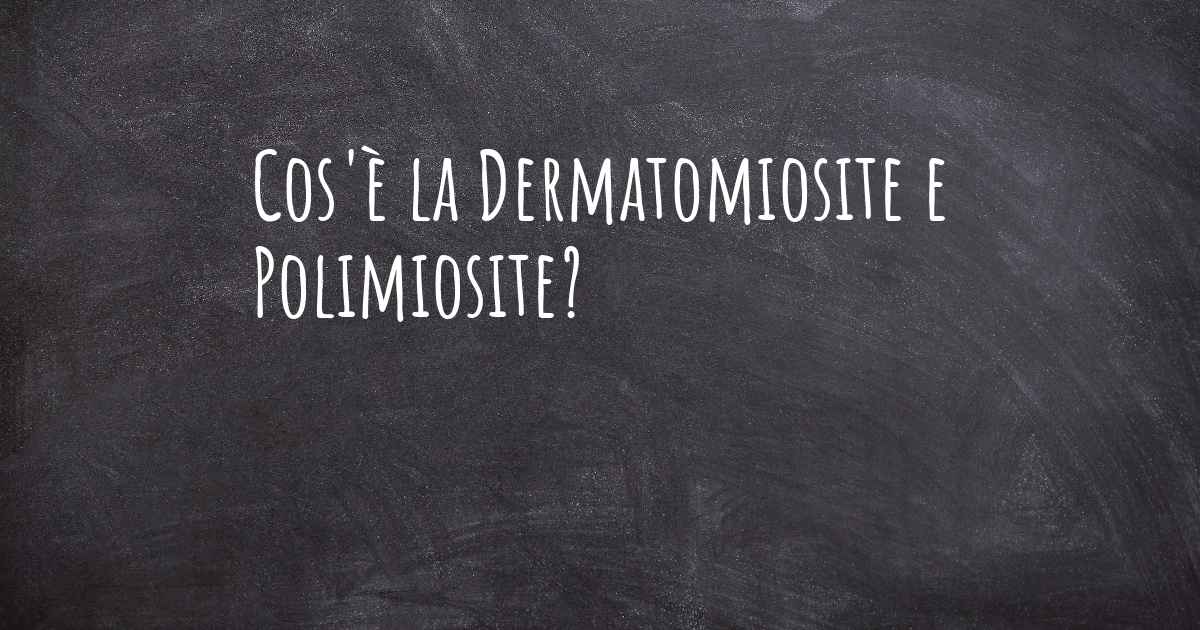 Cos'è la Dermatomiosite e Polimiosite?