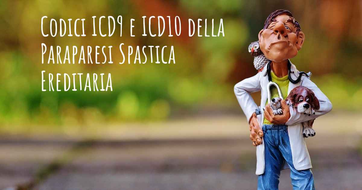 Codice ICD10 della Paraparesi Spastica Ereditaria e codice ICD9