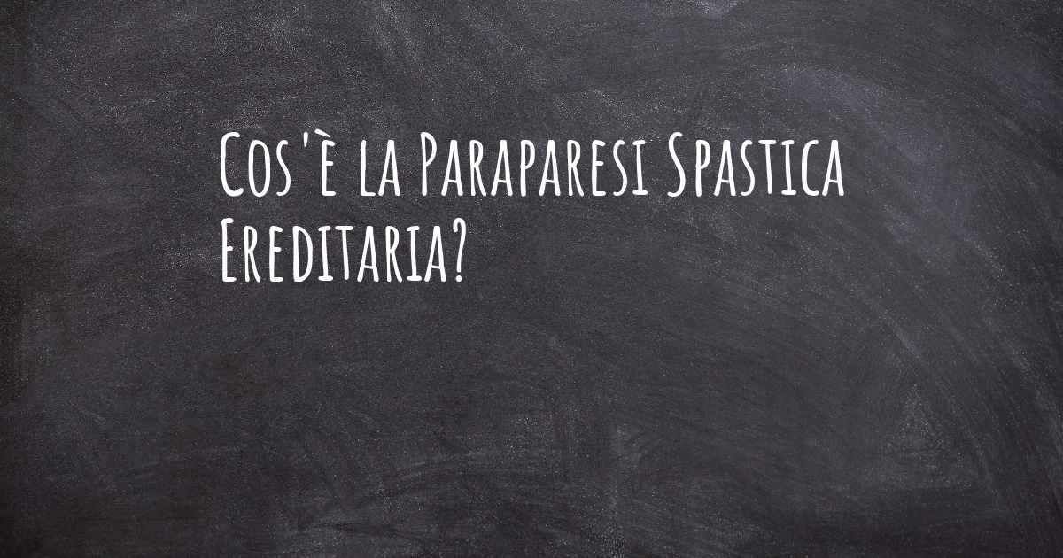 Cos'è la Paraparesi Spastica Ereditaria?