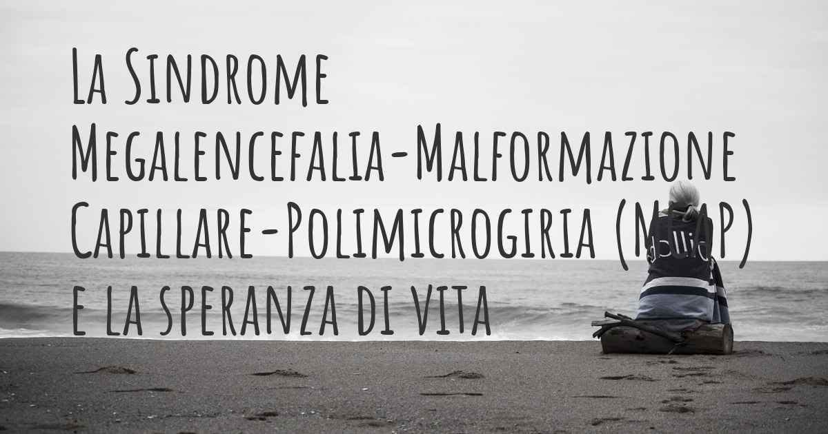 Qual è la speranza di vita con la Sindrome Megalencefalia-Malformazione ...