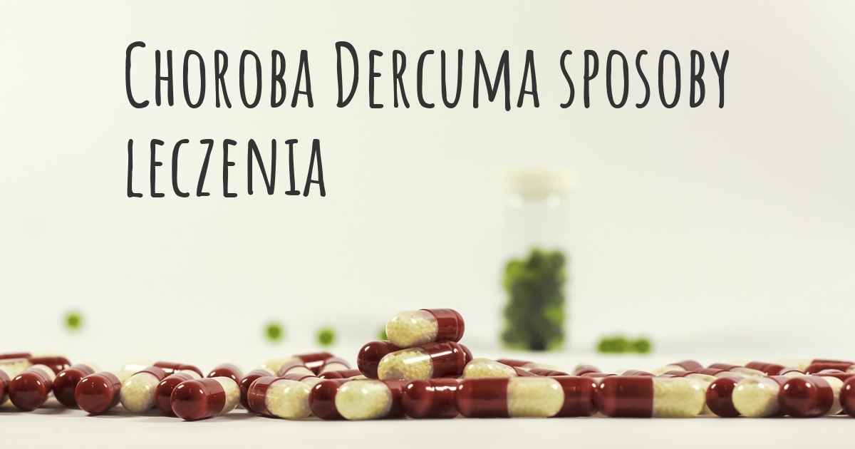 Choroba Dercuma - Jakie są najlepsze sposoby leczenia?