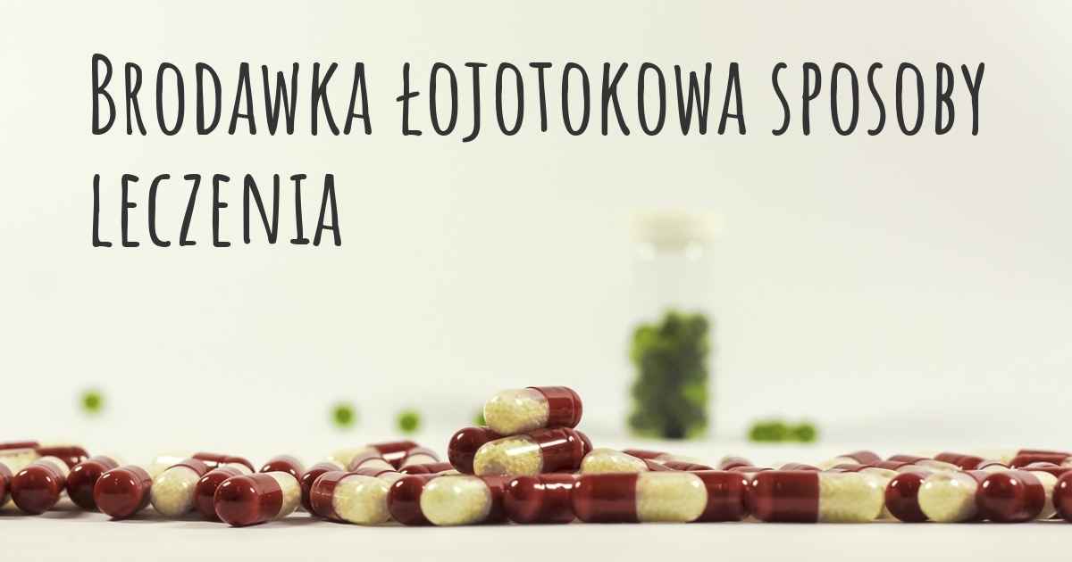 Brodawka łojotokowa - Jakie są najlepsze sposoby leczenia?