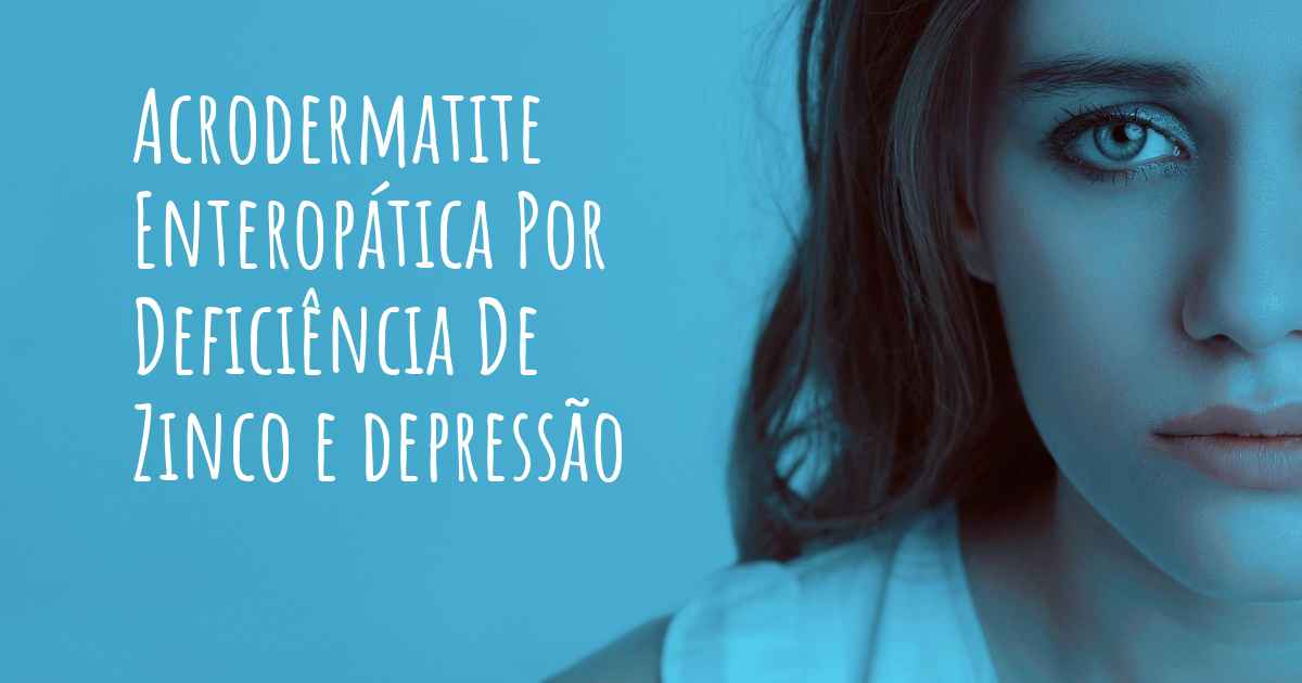 Acrodermatite Enteropática Por Deficiência De Zinco e depressão