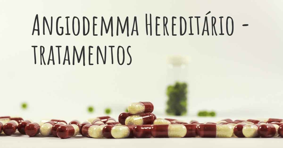Quais são os melhores tratamentos para Angiodemma Hereditário?