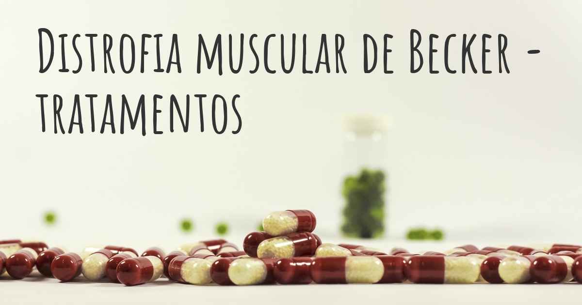 Quais são os melhores tratamentos para Distrofia muscular de Becker?