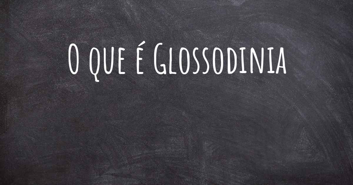 O que é Glossodinia?