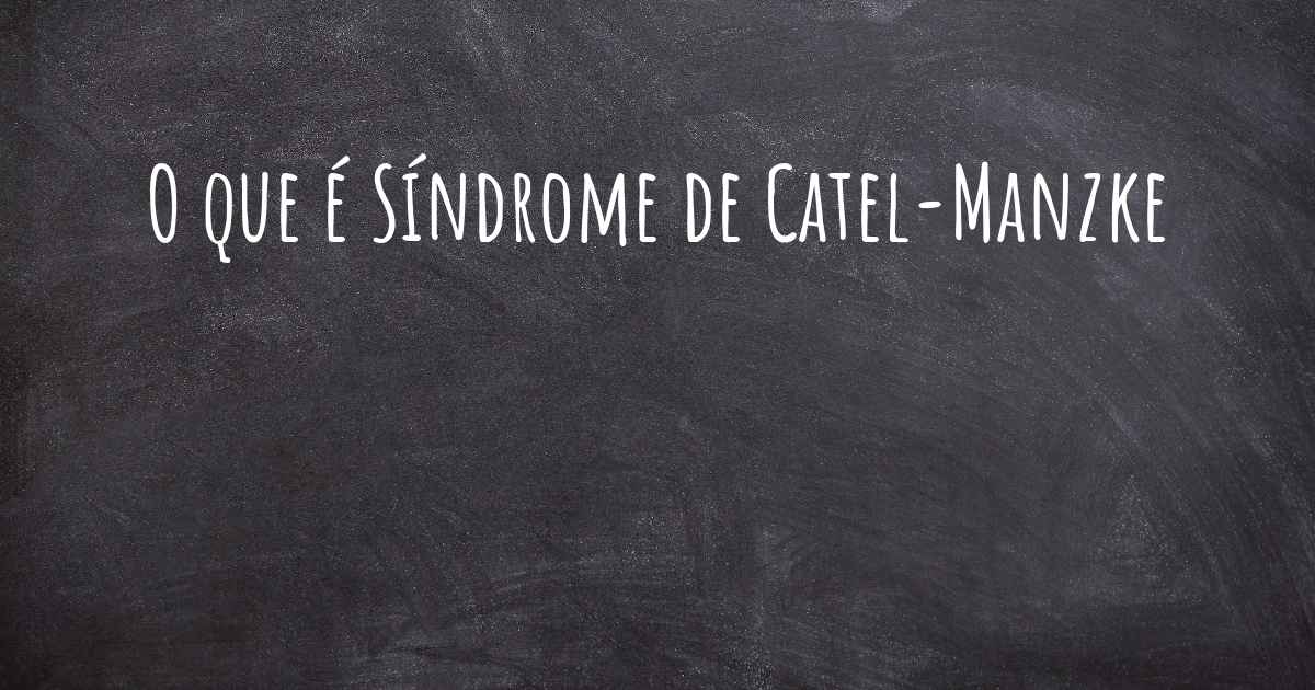 O que é Síndrome de Catel-Manzke?