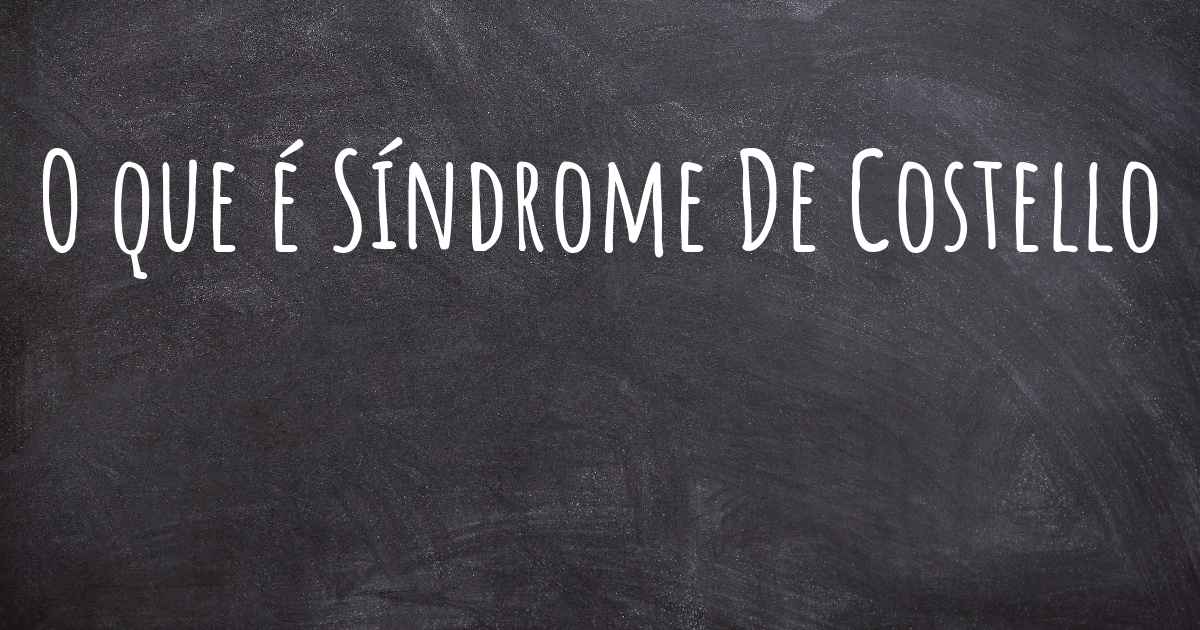 O que é Síndrome De Costello?