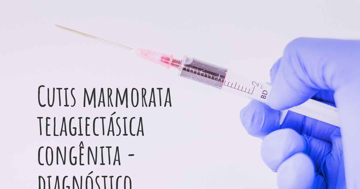 Como Cutis marmorata telagiectásica congênita é diagnosticada?
