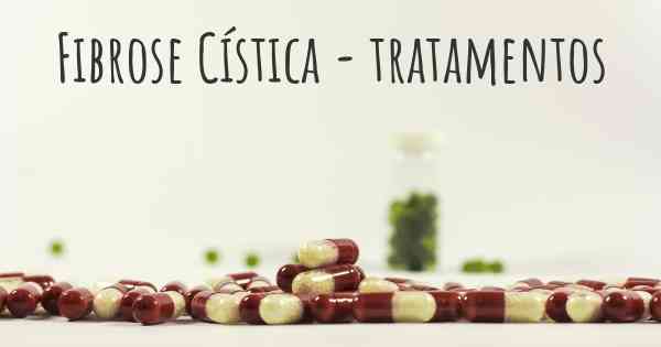 Quais são os melhores tratamentos para Fibrose Cística?