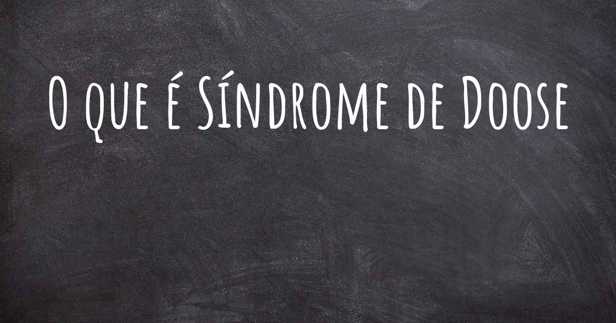 O que é Síndrome de Doose?