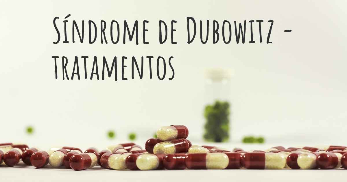 Quais são os melhores tratamentos para Síndrome de Dubowitz?
